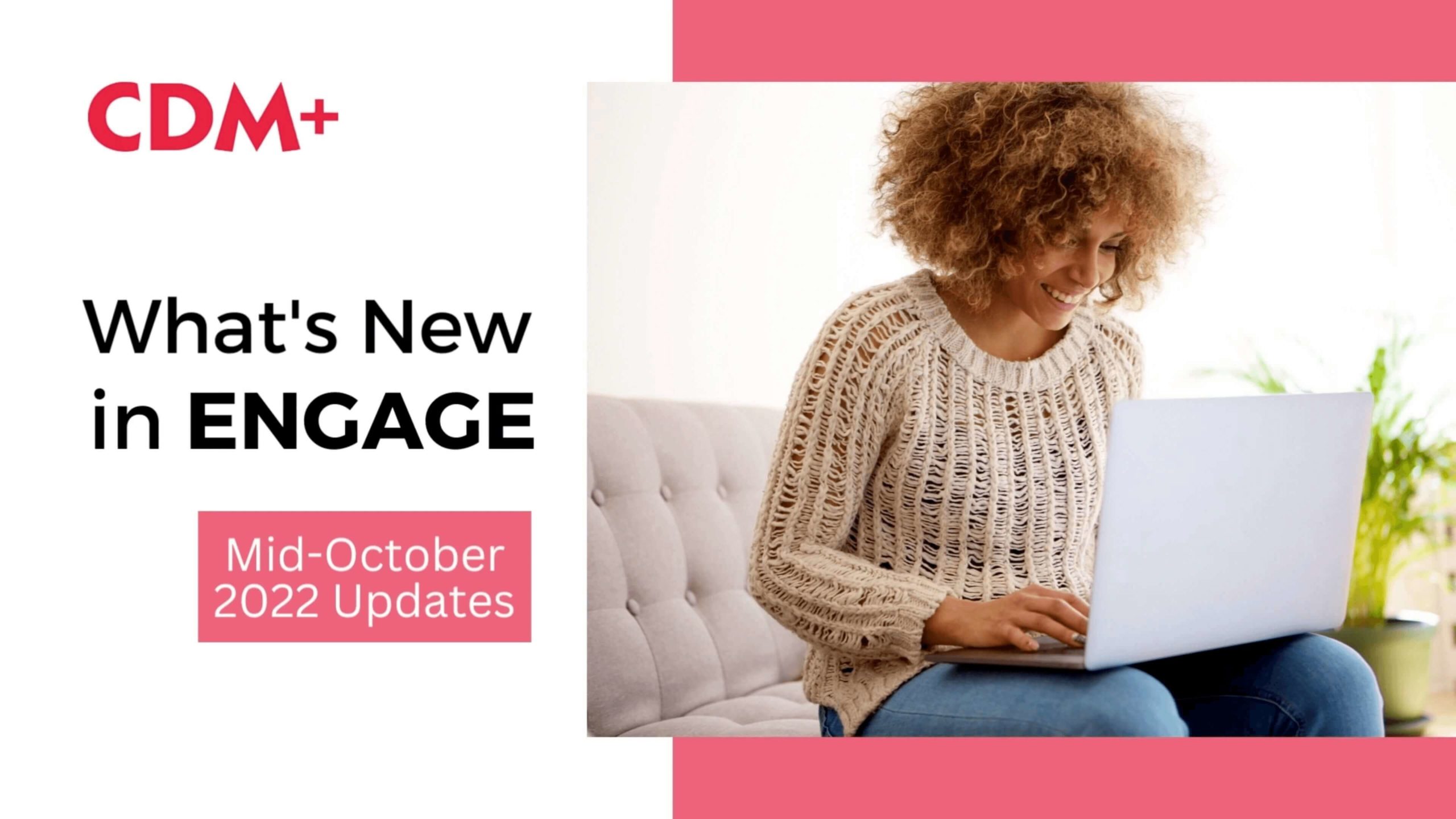 What's New in Engage - Mid October 2022 Updates - CDM+ Management ... What's New in Engage - Mid October 2022 Updates - CDM+ Management ...